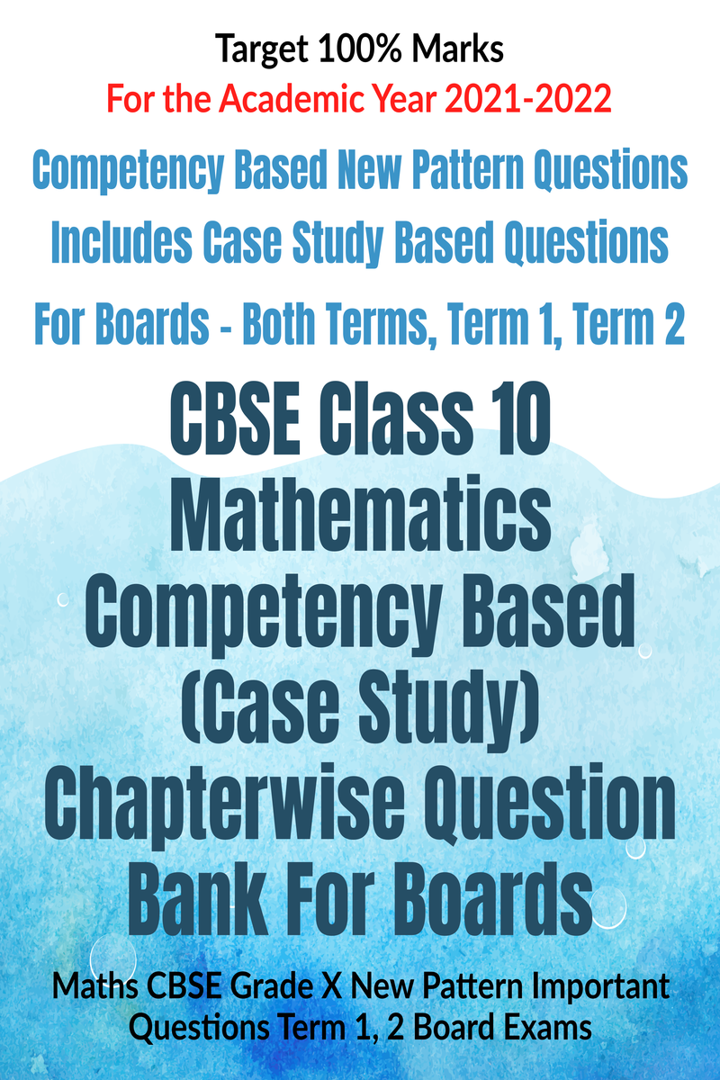 CBSE Class 10 Mathematics Competency Based (Case Study) Chapterwise ...