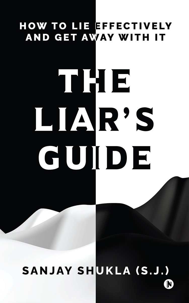 The Liar's Guide: How to Lie Effectively and Get Away With It